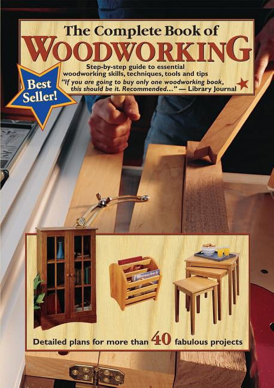 The Complete Book of Woodworking: Essential Skills, Techniques, and 40 ...