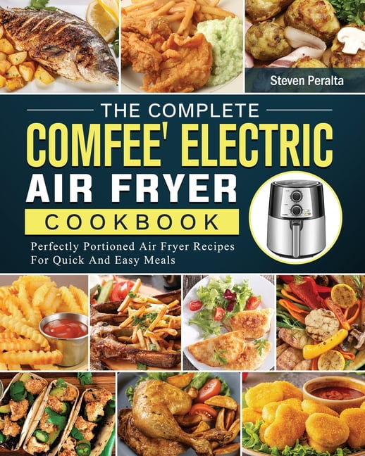 The Complete COMFEE' Electric Air Fryer Cookbook: Perfectly Portioned ...