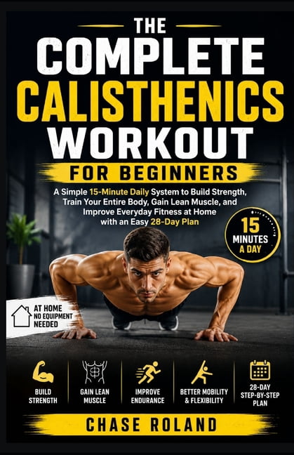 The Complete Calisthenics Workout For Beginners: A Simple 15-Minute ...