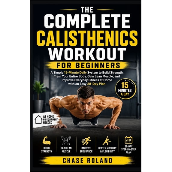The Complete Calisthenics Workout For Beginners: A Simple 15-Minute ...