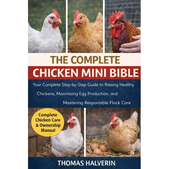 The Complete Chicken Mini Bible: Your Complete Step-by-Step Guide to ...