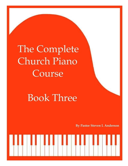 The Complete Church Piano Course: The Complete Church Piano Course ...