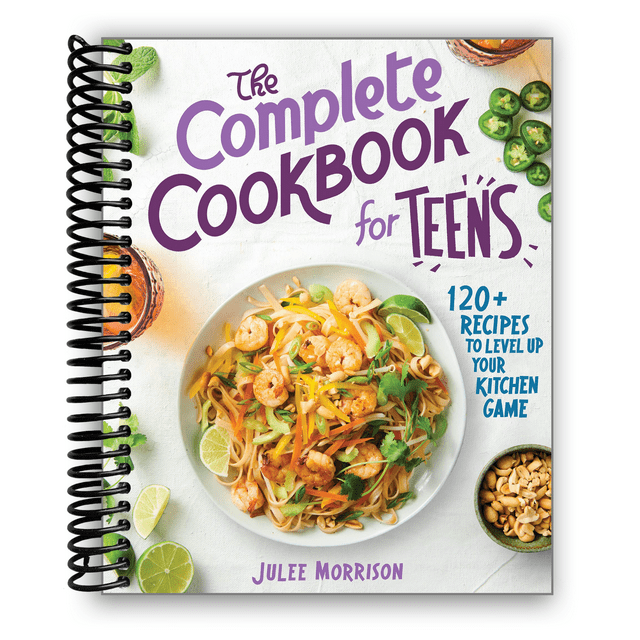 The Complete Cookbook for Teens: 120+ Recipes to Level Up Your Kitchen ...