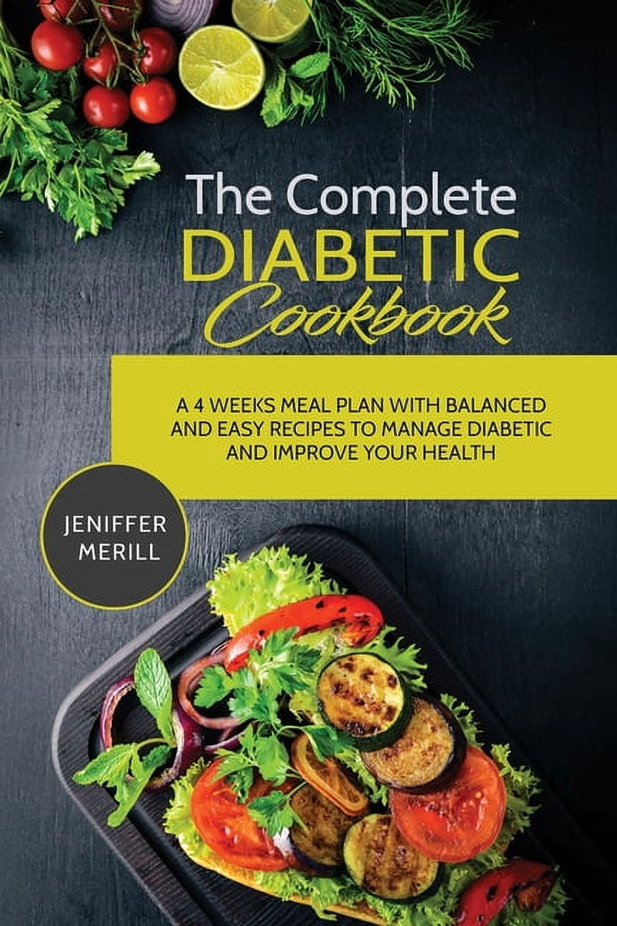 The Complete Diabetic Cookbook: A 4 Weeks Meal Plan with Balanced and ...