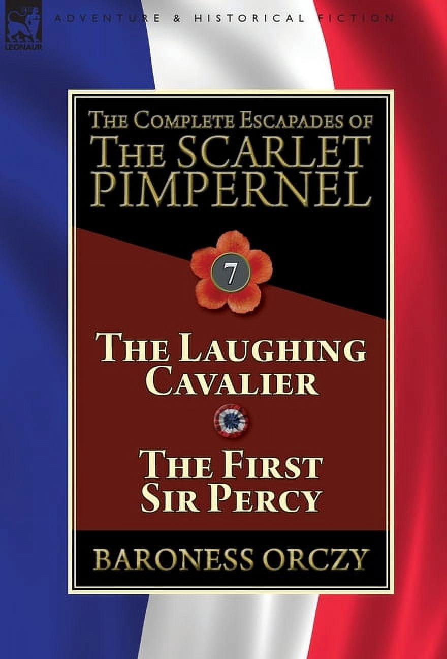 The Complete Escapades of The Scarlet Pimpernel: Volume 7-The Laughing ...