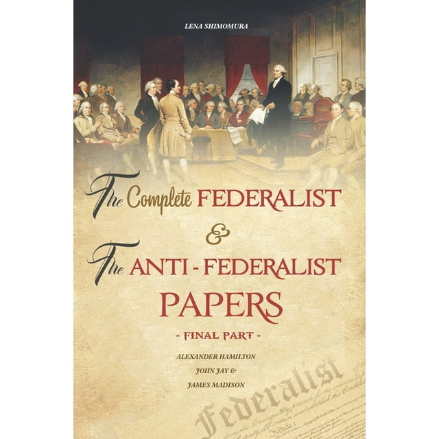 The Complete Federalist and The Anti-Federalist Papers, (Paperback ...