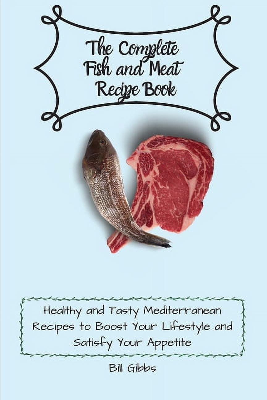 The Complete Fish and Meat Recipe Book: Healthy and Tasty Mediterranean ...