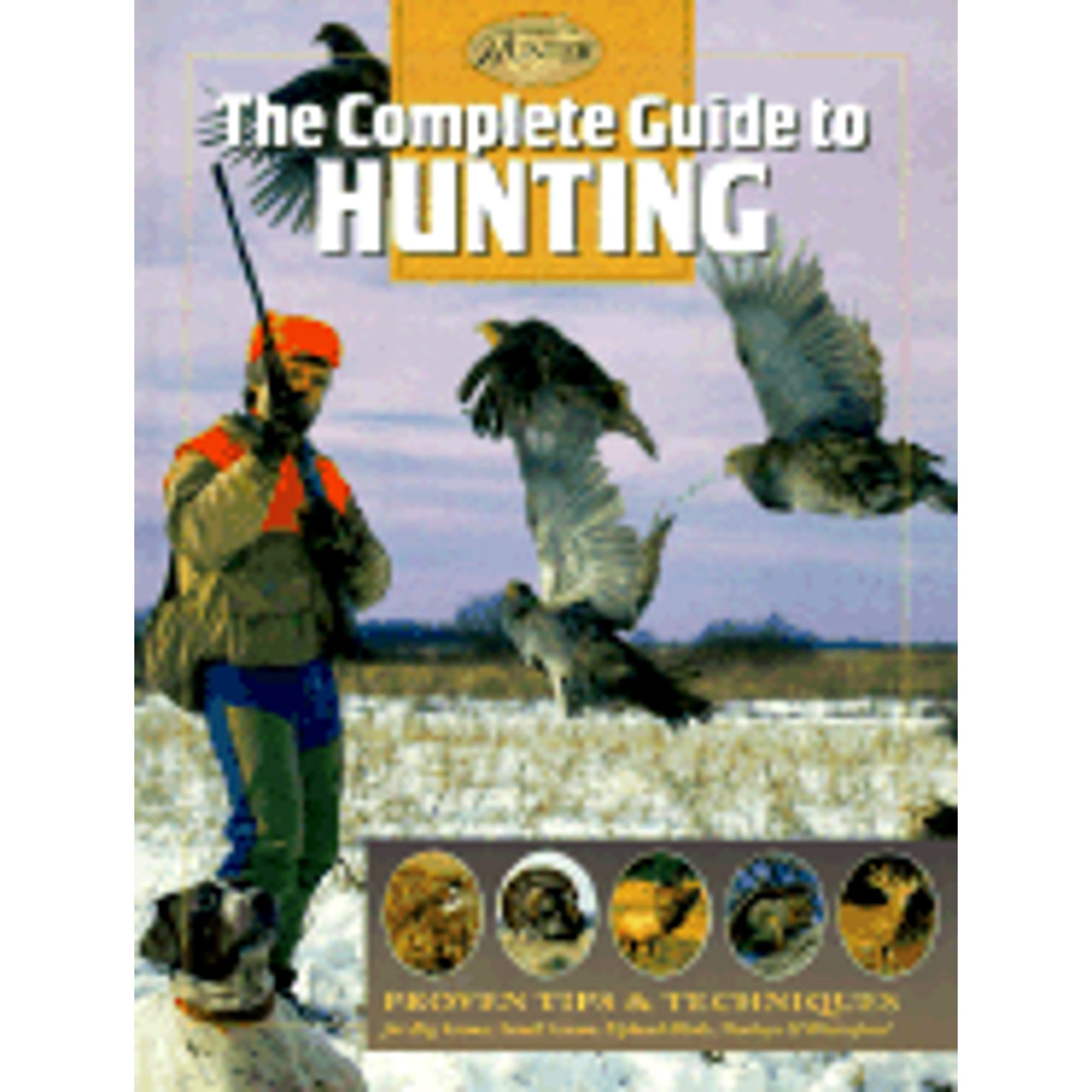 Pre-Owned The Complete Guide to Hunting: Proven Tips & Techniques ...