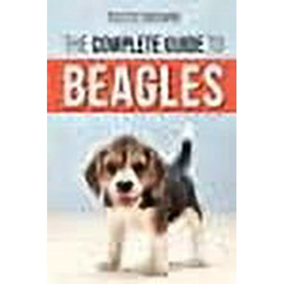 The Complete Guide to Beagles: Choosing, Housebreaking, Training ...
