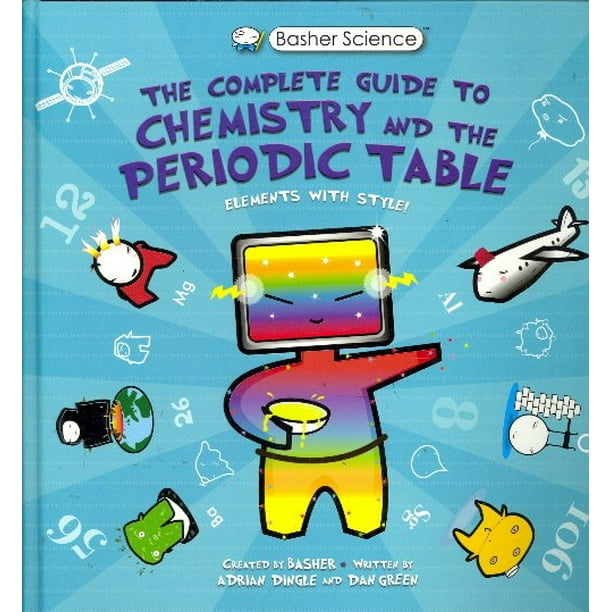 The Complete Guide to Chemistry and the Periodic Table (Basher Science ...