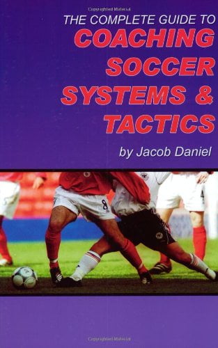 Pre-Owned The Complete Guide to Coaching Soccer Systems and Tactics ...