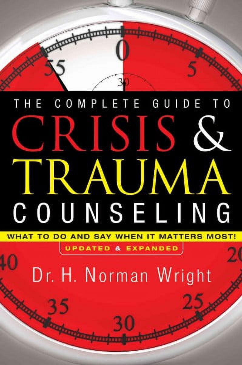 The Complete Guide to Crisis & Trauma Counseling: What to Do and Say ...