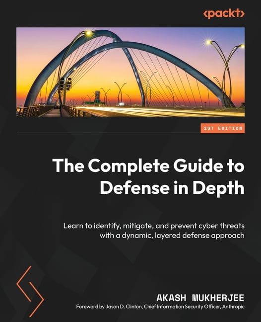 The Complete Guide to Defense in Depth: Learn to identify, mitigate, and prevent cyber threats ...