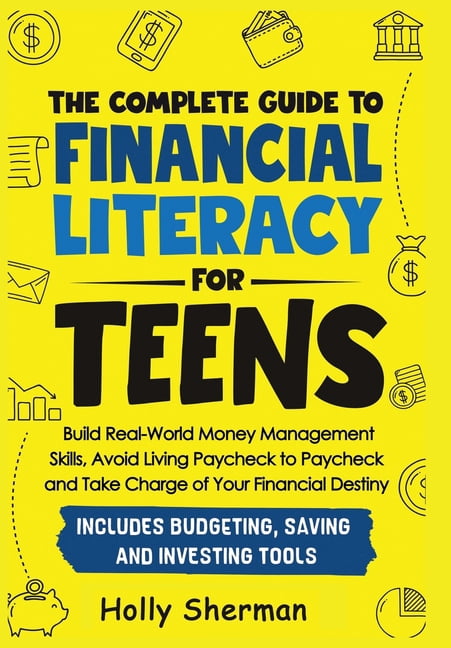 The Complete Guide to Financial Literacy for Teens: Build Real-World ...