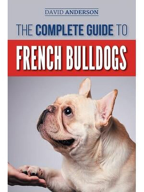 The Complete Guide to French Bulldogs (Paperback) - Walmart.com