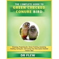 The Complete Guide to Green Checked Conures Bird: Choosing, Preparing ...