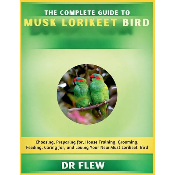 The Complete Guide to Musk Lorikeet Bird: Choosing, Preparing For ...