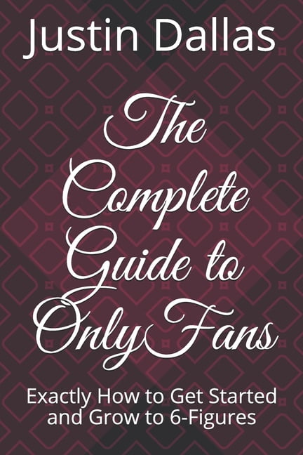 The Complete Guide to OnlyFans: Exactly How to Get Started and Grow to ...
