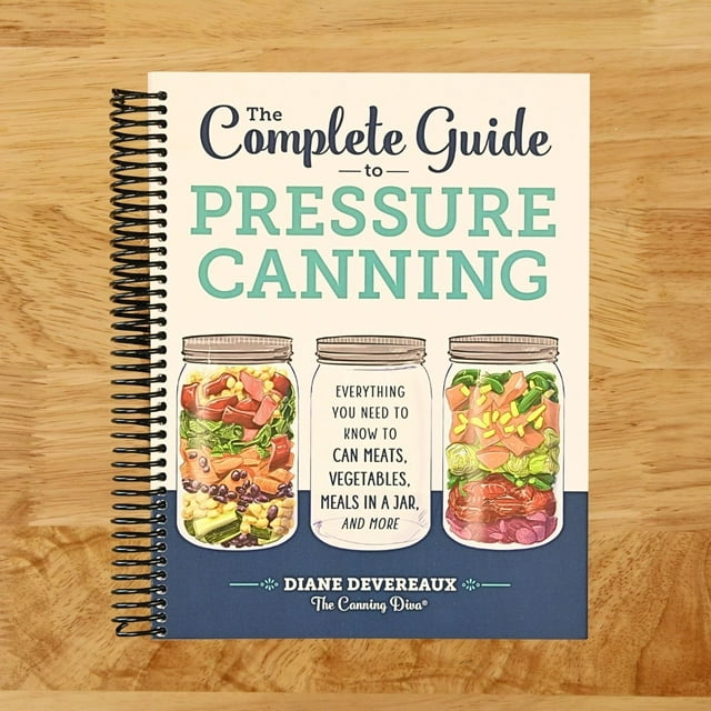 The Complete Guide to Pressure Canning : Everything You Need to Know to ...