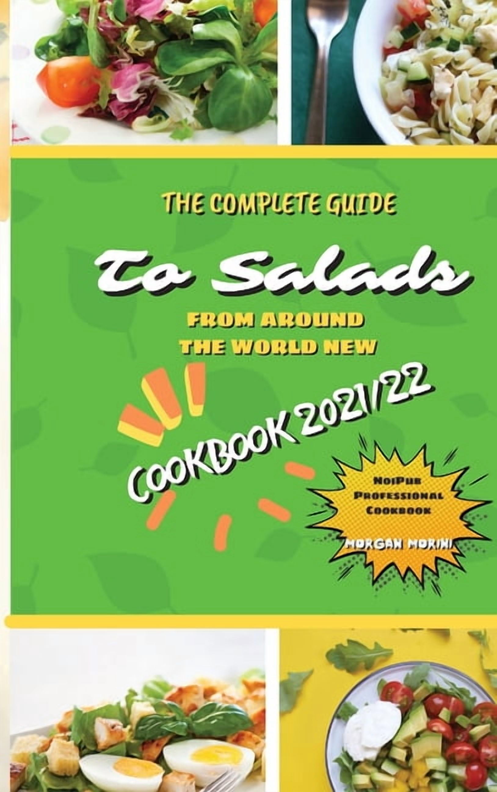 The Complete Guide to Salads from Around the World New Cookbook 2021/22 ...