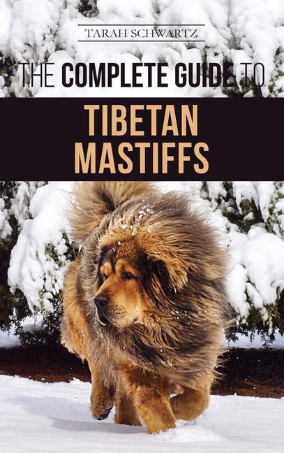 The Complete Guide to the Tibetan Mastiff: Finding, Raising, Training ...