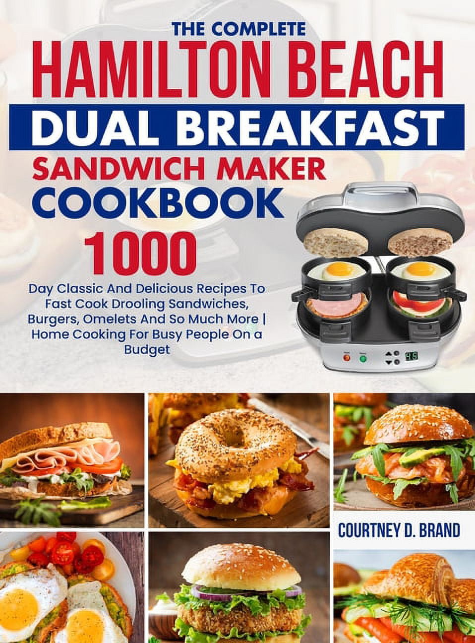 The Complete Hamilton Beach Dual Breakfast Sandwich Maker Cookbook Hardcover