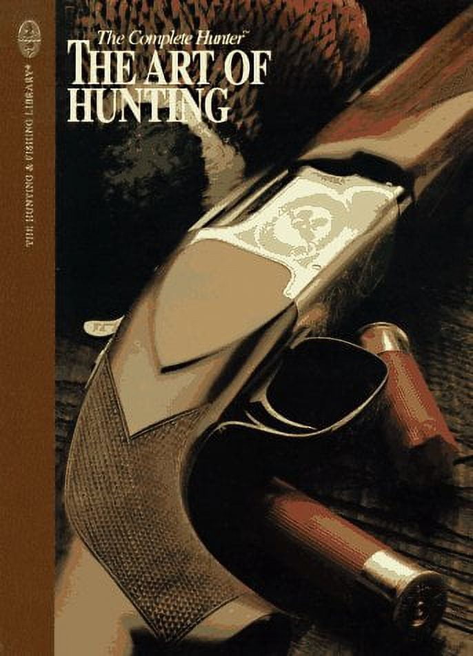 The Complete Hunter (The Art Of Hunting, The Hunting and Fishing ...