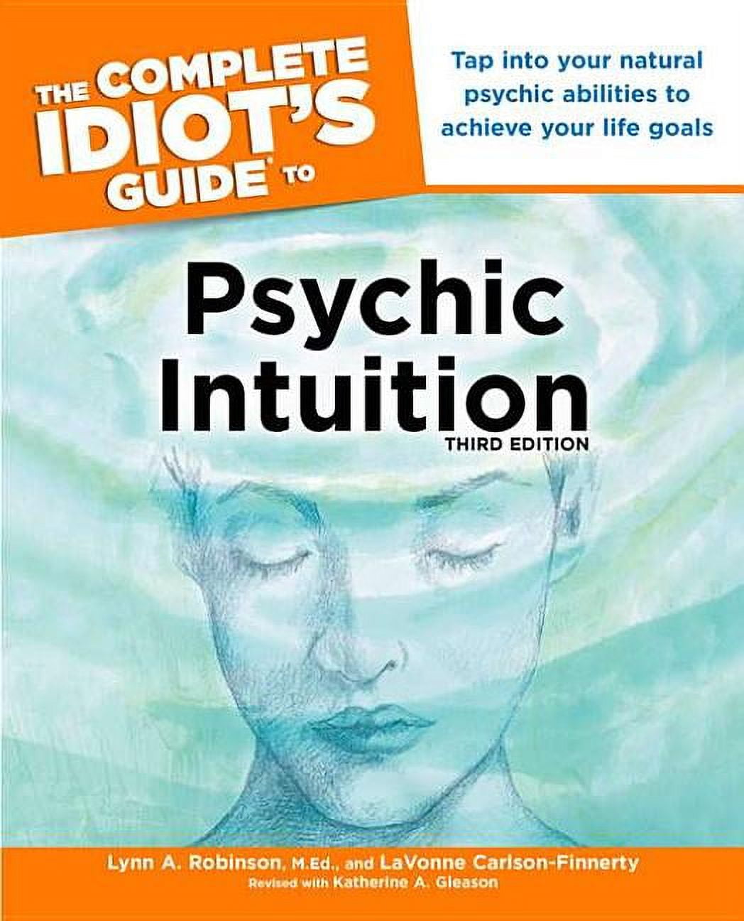 The Complete Idiot's Guide to Psychic Intuition, 3rd Edition : Tap Into ...