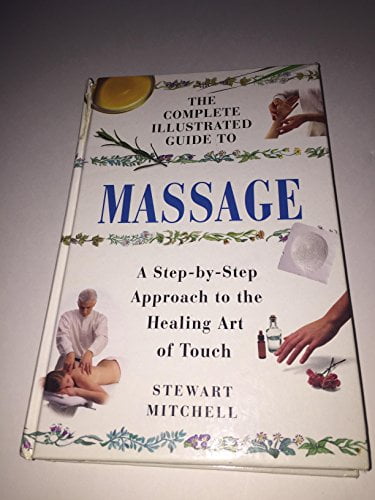 Pre-Owned The Complete Illustrated Guide to Massage a Step-By-Step Approach the Healing Art of ...