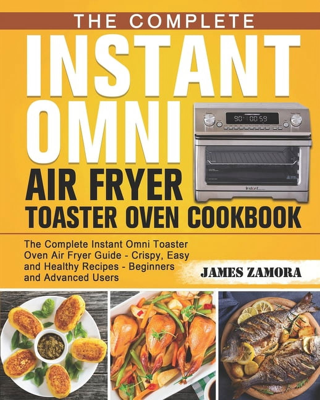 The Complete Instant Omni Air Fryer Toaster Oven Cookbook, (Paperback ...