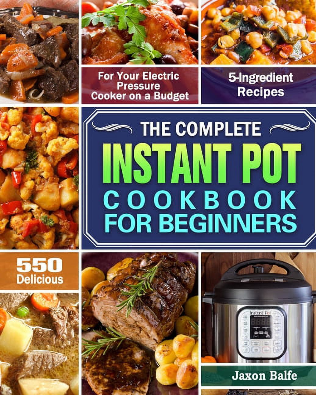 The Complete Instant Pot Cookbook for Beginners : 550 Delicious and 5 ...