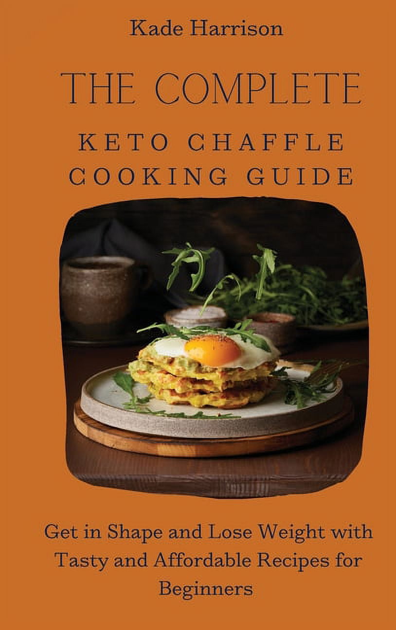 The Complete Keto Chaffle Cooking Guide (Hardcover) - Walmart.com