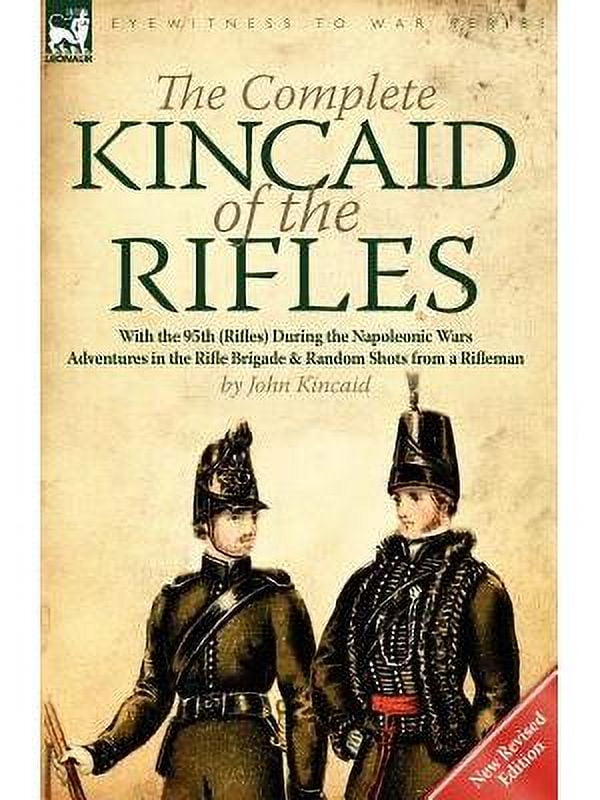 The Complete Kincaid of the Rifles-With the 95th (Rifles) During the ...