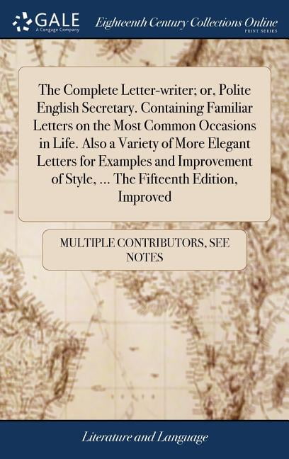 The Complete Letter-writer; or, Polite English Secretary. Containing ...