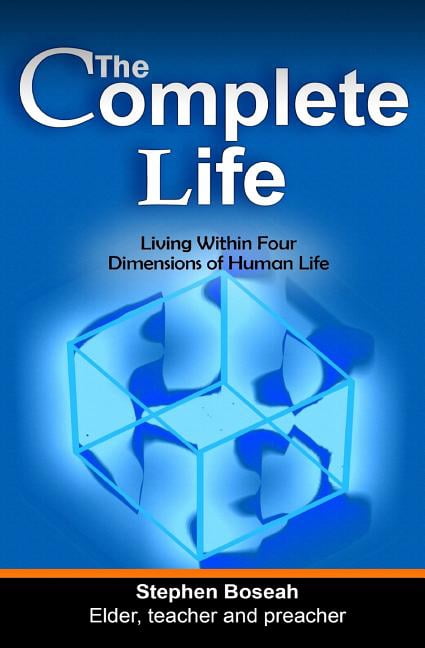 The Complete Life : Living Within Four Dimensions of Human Life ...