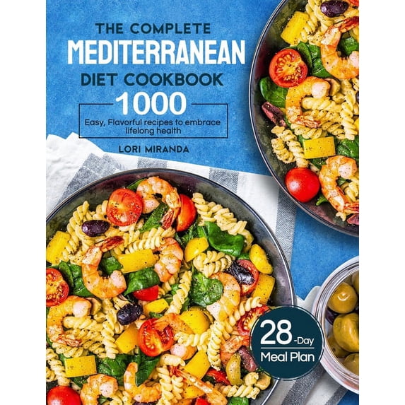 The Complete Mediterranean Diet Cookbook: 1000 Easy, Flavorful recipes ...