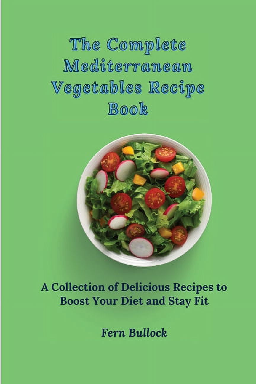 The Complete Mediterranean Vegetables Recipe Book: A Collection of ...