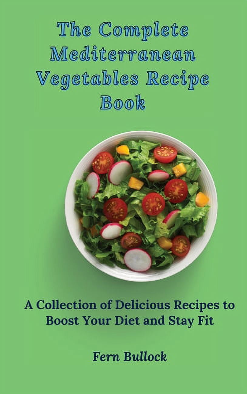 The Complete Mediterranean Vegetables Recipe Book: A Collection of ...