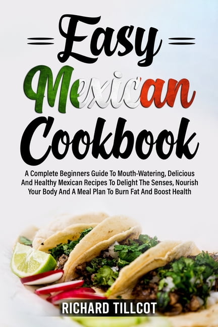 The Complete Mexican Cookbook: Easy Mexican Cookbook : A Complete ...