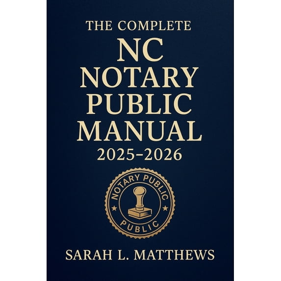 The Complete NC Notary Public Manual 2025 - 2026: Comprehensive Guide ...