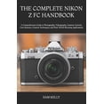 The Complete Nikon Z FC Handbook: A Comprehensive Guide to Photography ...