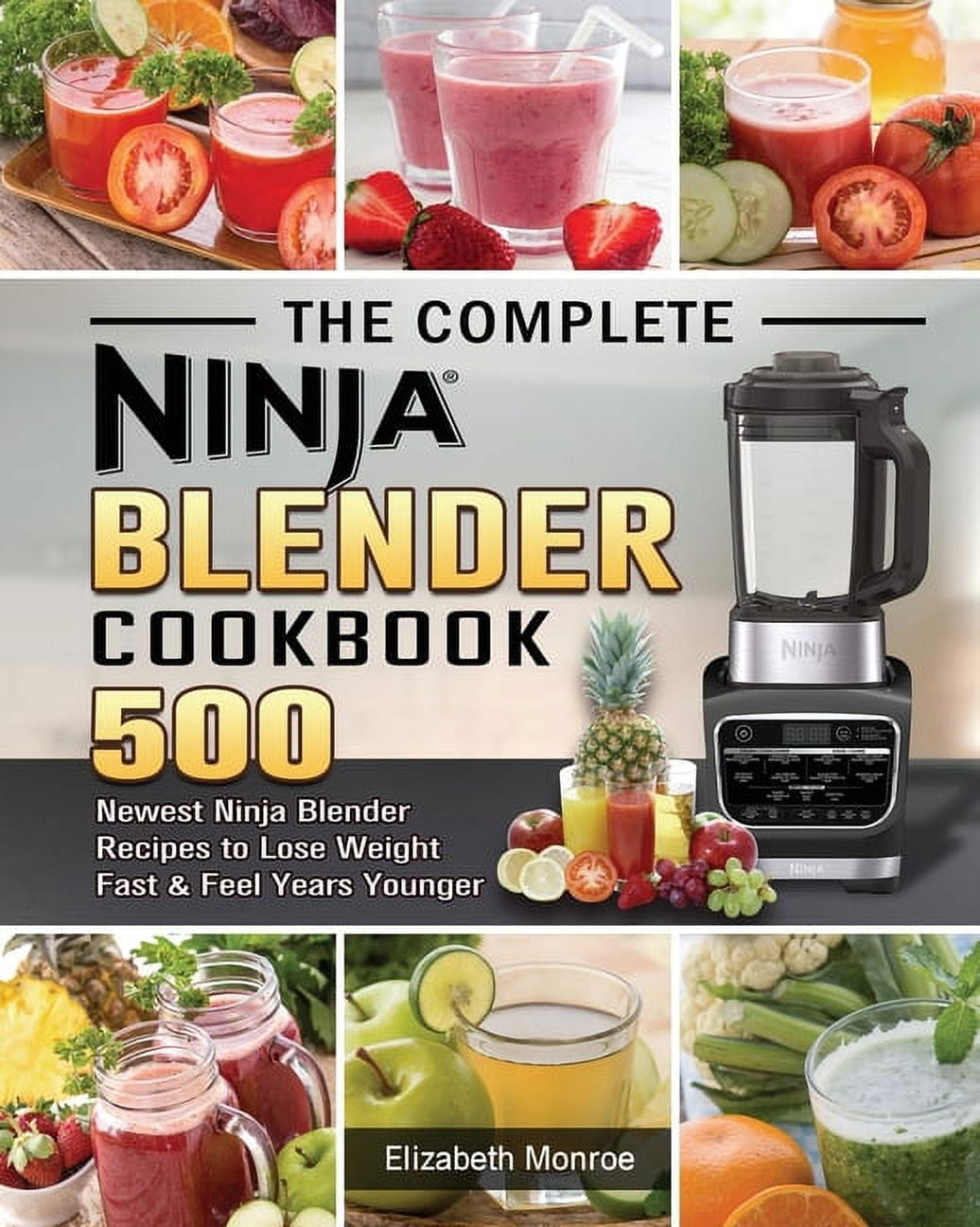 The Complete Ninja Blender Cookbook: 500 Newest Ninja Blender Recipes ...