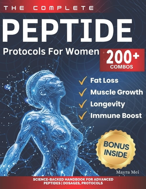The Complete Peptide Protocols For Women: The Biohacker's Guide to ...