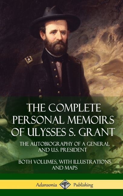The Complete Personal Memoirs of Ulysses S. Grant (Hardcover) - Walmart.com