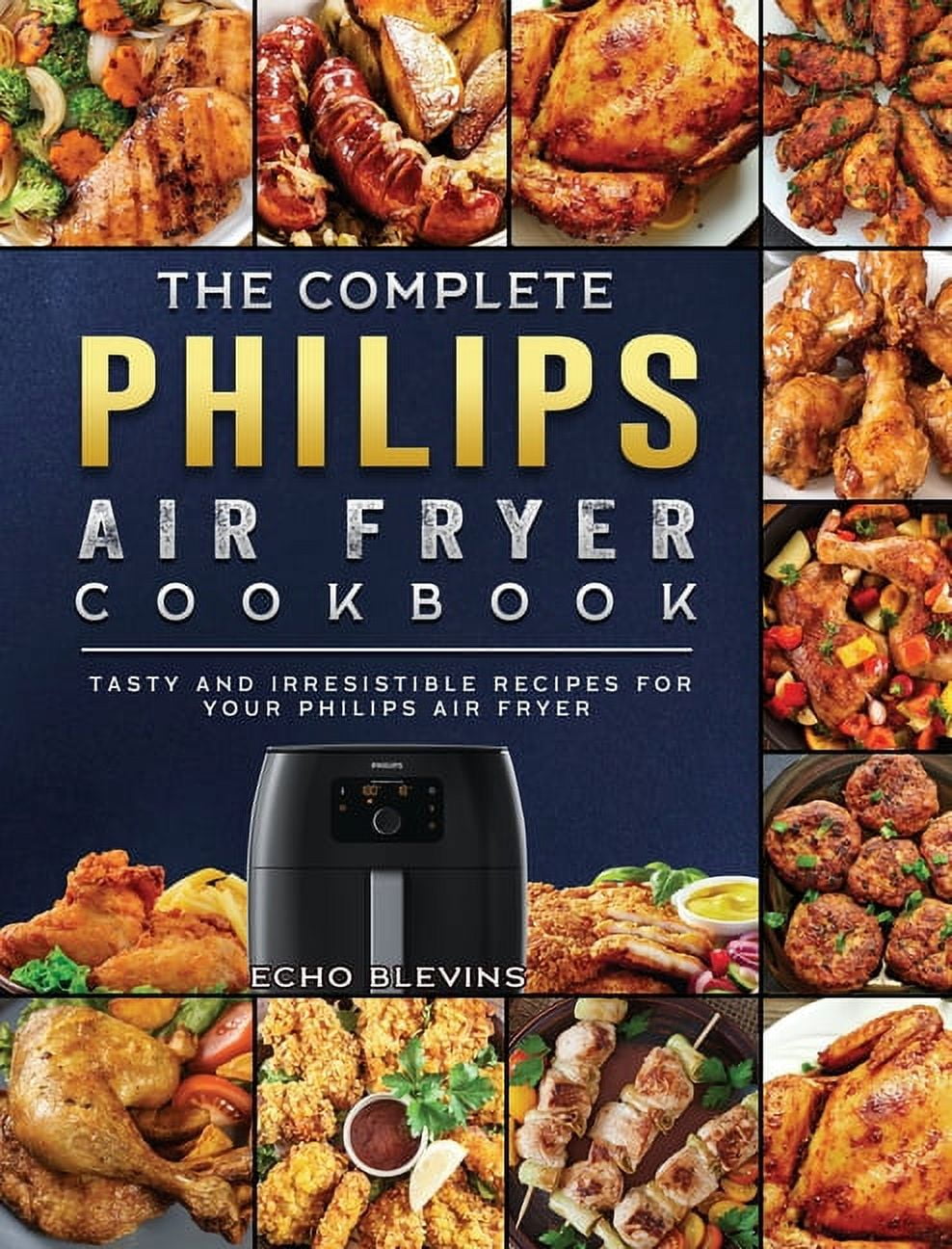 The Complete Philips Air fryer Cookbook: Tasty and Irresistible Recipes ...