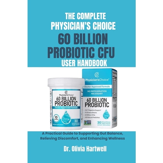 The Complete Physician's Choice 60 Billion Cfu Probiotic User Handbook ...