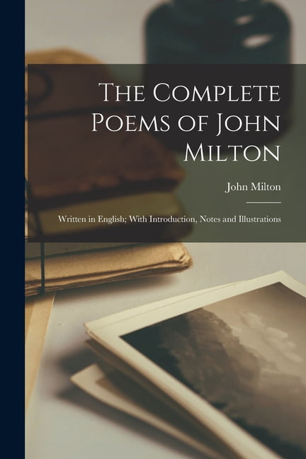 The Complete Poems of John Milton : Written in English; With ...