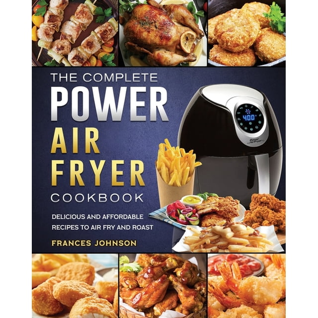 The Complete Power Air Fryer Cookbook: Delicious and Affordable Recipes ...