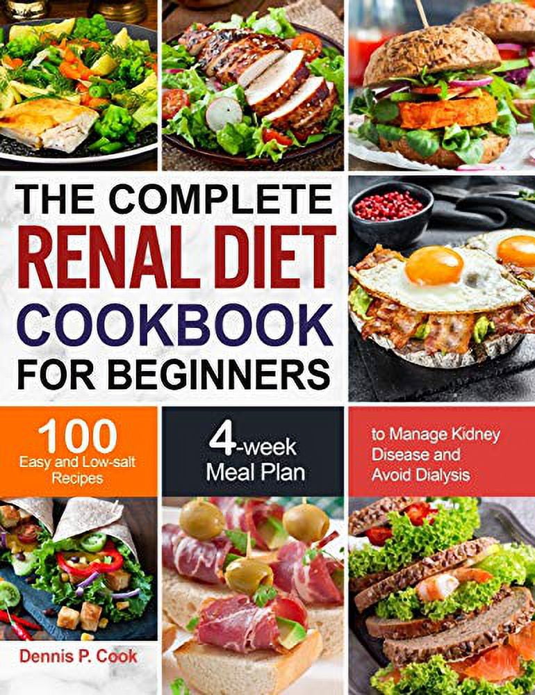 Pre-Owned The Complete Renal Diet Cookbook for Beginners: 100 Easy and Low-salt Recipes with 4 ...