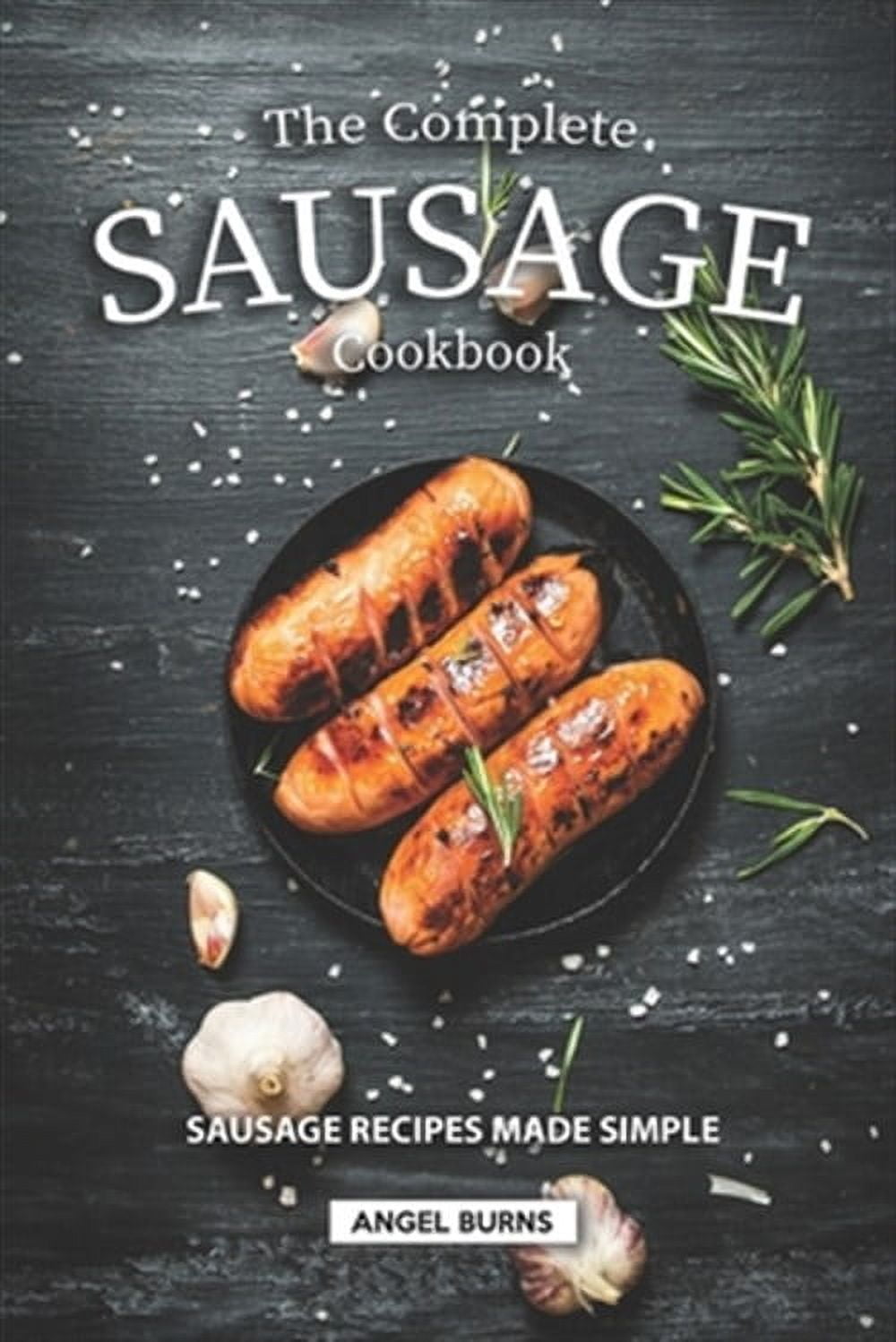 The Complete Sausage Cookbook: Sausage Recipes Made Simple - Walmart.com